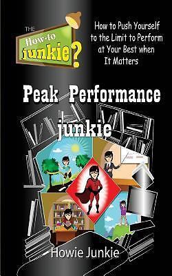 Peak Performance Junkie : How to Push Yourself to the Limit to Perform ...