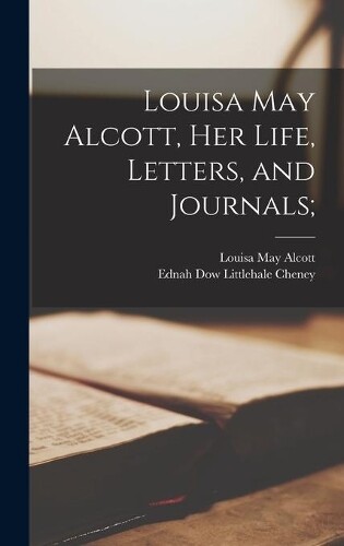 Ednah Dow Littlehale 1824-1904 Cheney Loui Louisa May Alcott, Her Life ...
