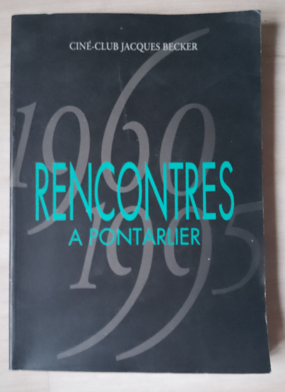 Ciné Club Jacques Becker RENCONTRES A PONTARLIER anthologie 1960 -1995 ...