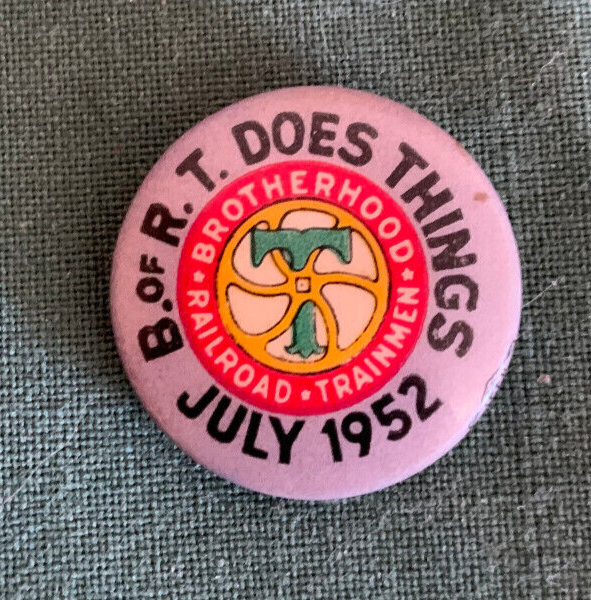 Brotherhood Railroad Trainmen Union,B of R T,July 1952, Pin Pinback ...
