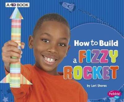 How to Build a Fizzy Rocket: A 4D Book by Lori Shores: New ...