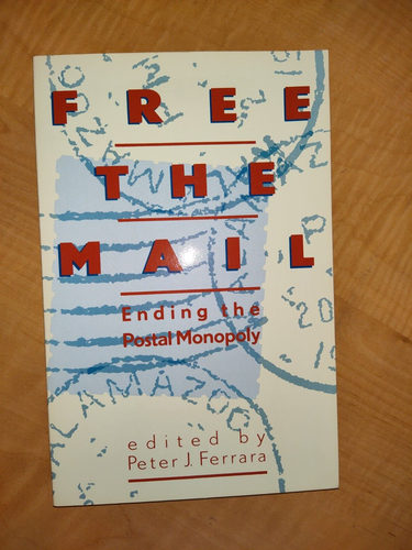 Free the Mail Ending the Postal Monopoly by Peter J. Ferrara 1990 SC ...