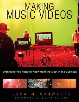 Making Music Videos: Everything you Need to Know from the Best in the B ...