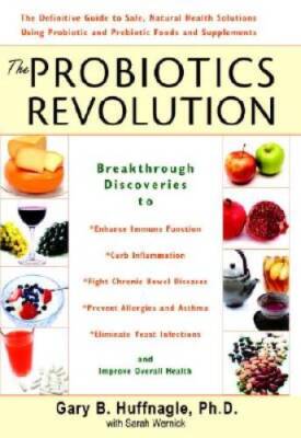 The Probiotics Revolution: The Definitive Guide to Safe, Natural Health ...