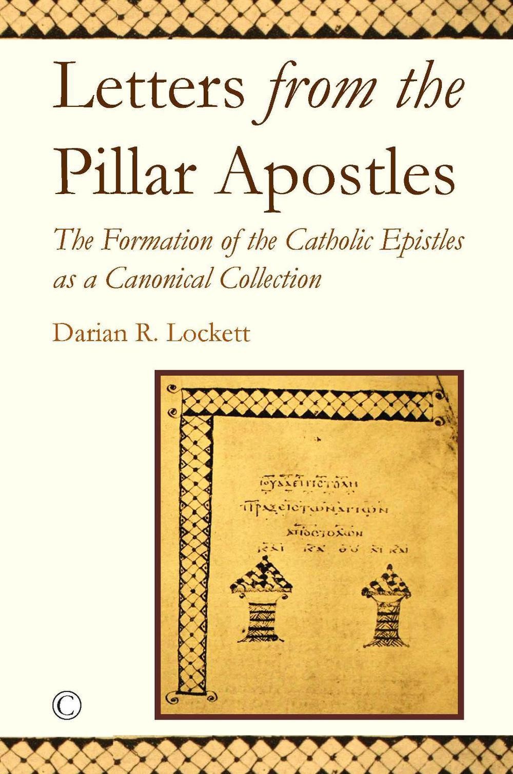 Letters from the Pillar Apostles: The Formation of the Catholic ...