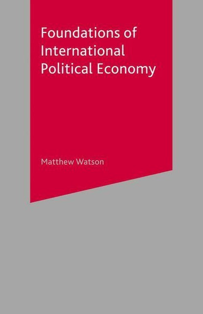 Foundations of International Political Economy von Matthew Watson (2005 ...