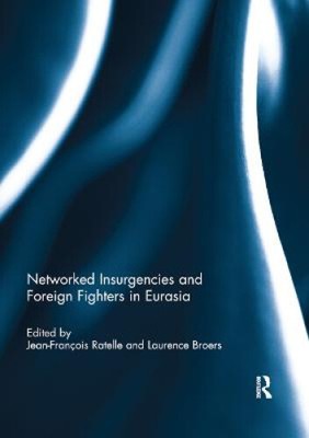 Networked Insurgencies and Foreign Fighters in Eurasia by Jean-Francois ...