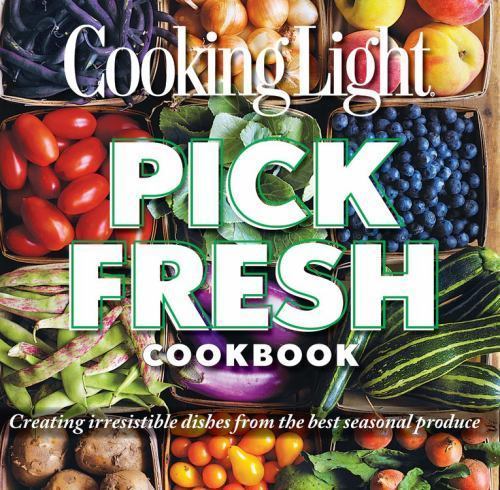 Pick Fresh Cookbook: Creating Irresistible Dishes from the Best ...