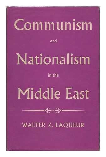 COMMUNISM AND NATIONALISM IN THE MIDDLE EAST By Walter Z. Laqueur ...