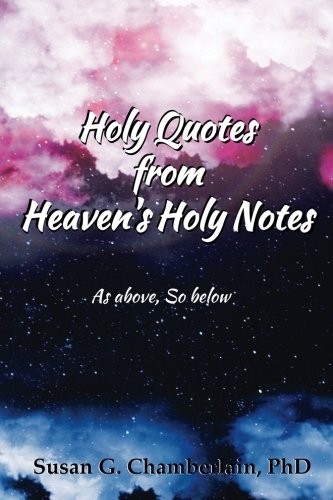 HOLY QUOTES FROM HEAVEN'S HOLY NOTES By Chamberlain Susan G. Phd ...
