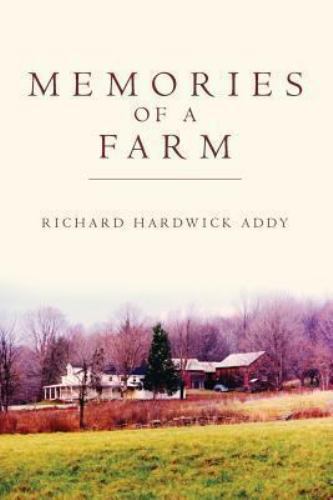 Memories of a Farm by Richard Hardwick Addy (2013, Trade Paperback) for ...