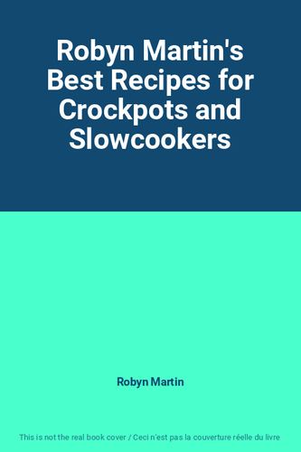 Robyn Martin's Best Recipes for Crockpots and Slowcookers, Robyn Martin ...