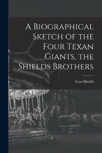 A Biographical Sketch of the Four Texan Giants, the Shields Brothers | eBay