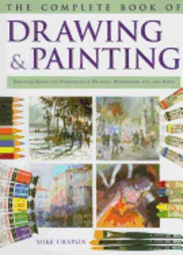 The Complete Book of Drawing & Painting: Essential Skills and ...