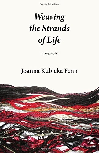 WEAVING THE STRANDS OF LIFE: A MEMOIR By Joanna Kubicka Fenn **Mint ...