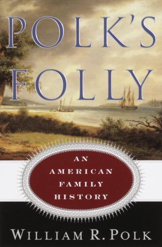 Polk's Folly : An American Family History by William R. Polk (2000 ...