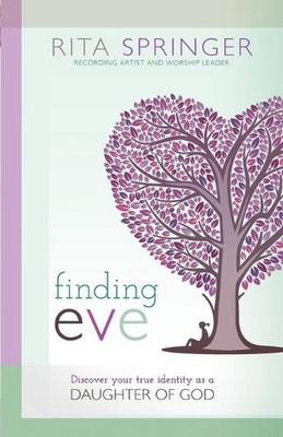 Finding Eve: Discover Your True Identity As a Daughter of God by Rita ...