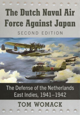 Tom Womack The Dutch Naval Air Force Against Japan (Paperback) (UK ...
