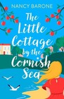 Nancy Barone The Little Cottage by the Cornish Sea: Escape to Cornwa ...