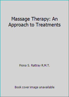 Massage Therapy: An Approach to Treatments by Fiona S. Rattray R.M.T ...
