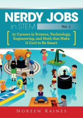 Nerdy Jobs In Stem: 21 Careers In Science Technology Engineering (Vol 1 ...