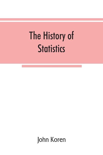 The history of statistics, their development and progress in many ...