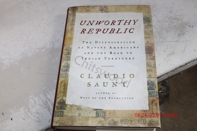 Unworthy Republic : The Dispossession of Native Americans and the Road ...