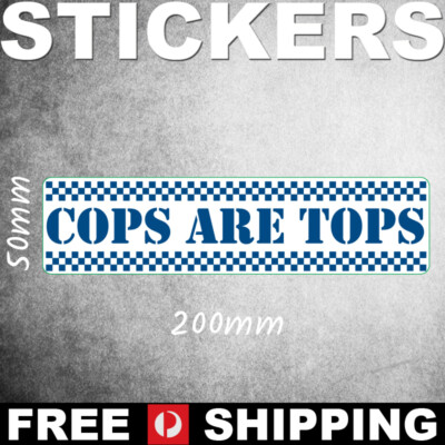 Cops Are Tops - Vinyl Decal Bumper Sticker - PS00420 | eBay Australia