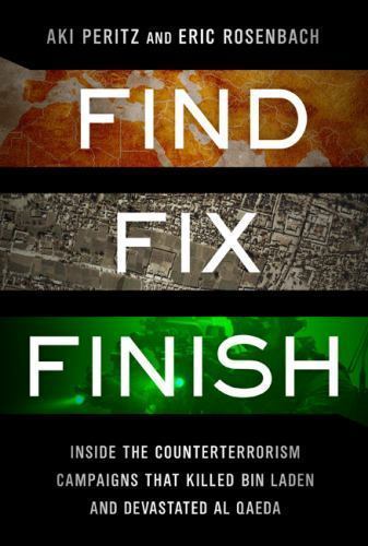 Find, Fix, Finish: Inside the Counterterrorism Campaigns that Killed ...