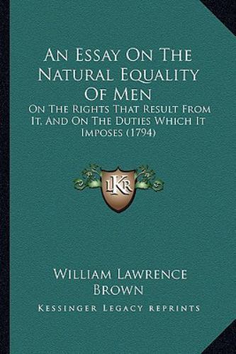 An Essay on the Natural Equality of Men : On the Rights That Result ...