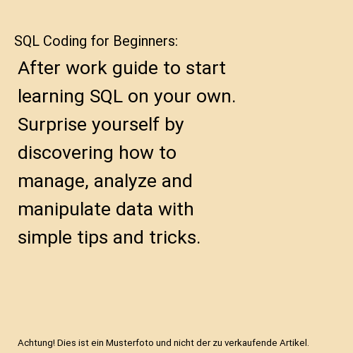 SQL Coding for Beginners: After work guide to start learning SQL on your own. Su 9781990151064 ...
