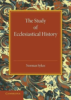 The Study of Ecclesiastical History: An Inaugural Lecture Given at ...