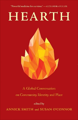 Hearth: A Global Conversation on Identity, Community, and Place by Annick Smith 9781571313805 | eBay