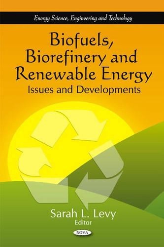 Energy Science, Engineering and Technology Ser.: Biofuels, Biorefinery ...
