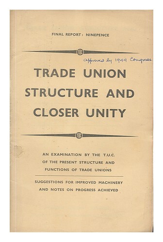 TRADES UNION CONGRESS Trade union structure and closer unity : final ...