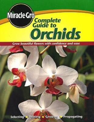 Complete Guide to Orchids (Miracle Gro) - Paperback By Miracle-Gro ...