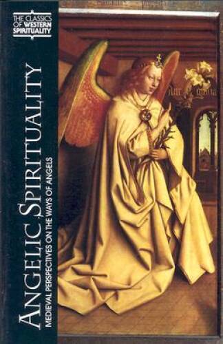 Angelic Spirituality: Medieval Perspectives on the Ways of Angels (C ...