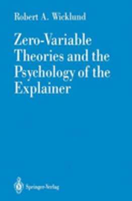 Zero-Variable Theories and the Psychology of the Explainer by Robert A ...