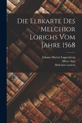 Die Elbkarte des Melchior Lorichs vom Jahre 1568 [German] by Albert ...