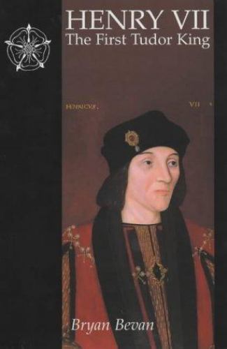 Henry VII : The First Tudor King by Bryan Bevan (Hardcover) for sale online | eBay