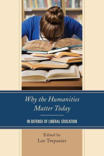 Why the Humanities Matter Today, Trepanier 9781498538626 Fast Free ...
