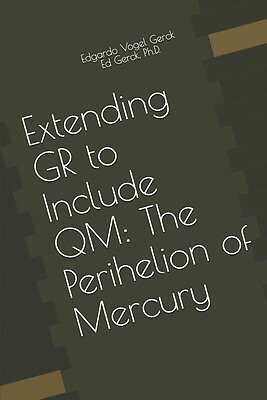 Extending GR to Include QM: The Perihelion of Mercury by Gerck, Ed ...