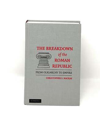 Christopher S Mackay / Breakdown of the Roman Republic From Oligarchy ...