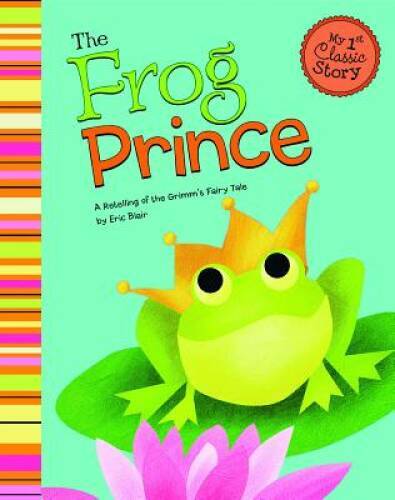 The Frog Prince: A Retelling of the Grimms Fairy Tale (My First Classic ...