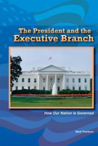 President and the Executive Branch : How Our Nation Is Governed by Mark ...