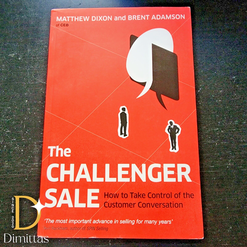 The Challenger Sale: How to Take Control of the Customer Conversation ...