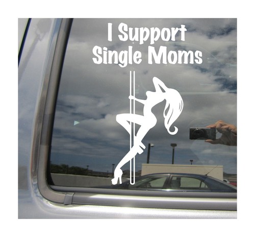 I Support Single Moms Dancer Stripper Mom Cars Laptop Vinyl Decal ...