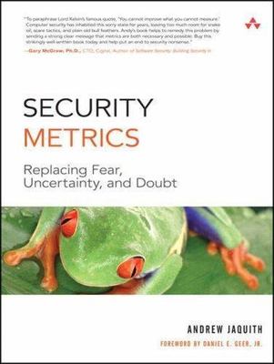 Security Metrics: Replacing Fear, Uncertainty, and Doubt by Jaquith ...