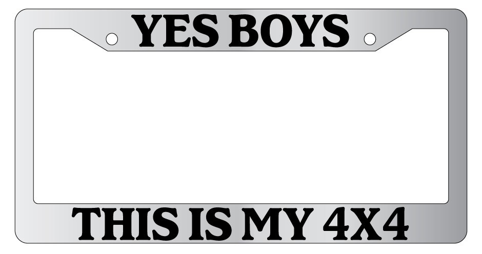 Chrome License Plate Frame Yes Boys This Is My 4x4 Auto Accessory ...