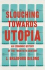 Slouching toward Utopia: The Economic History of the Twent - VERY GOOD 9780465019595| eBay